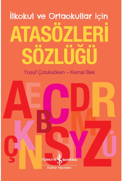 Atasözleri Sözlüğü - İlkokul ve Ortaokullar İçin - Yusuf Çotuksöken - Kemal Bek