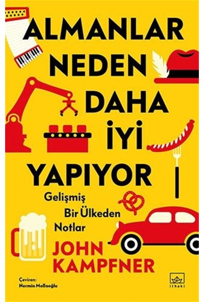 Almanlar Neden Daha Iyi Yapıyor - Gelişmiş Bir Ülkeden Notlar - John Kampfner Almanlar Neden Daha Iyi Yapıyor - Gelişmiş Bir Ülkeden Notlar - John Kampfner