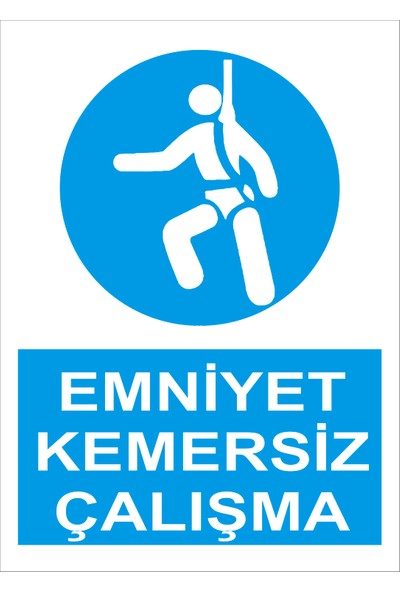 Reklam Ve Ötesi Uyarı Levhası Emniyet Kemersiz Çalışma Mavi
