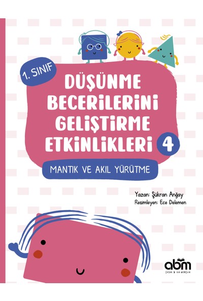 Abm Yayınevi 1. Sınıf Düşünme Becerilerini Geliştirme Etkinlikleri 4- Mantık ve Akıl Yürütme