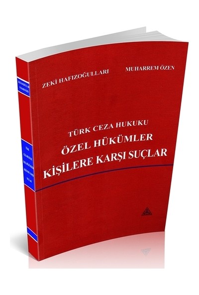 Türk Ceza Hukuku Özel Hükümler Kişilere Karşı Suçlar - Zeki Hafızoğulları - Muharrem Özen Türk Ceza Hukuku Özel Hükümler Kişilere Karşı Suçlar - Zeki Hafızoğulları - Muharrem Özen