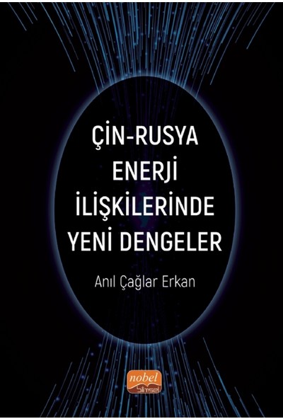 Nobel Bilimsel Eserler Çin-Rusya Enerji Ilişkilerinde Yeni Dengeler - Anıl Çağlar Erkan Nobel Bilimsel Eserler Çin-Rusya Enerji Ilişkilerinde Yeni Dengeler - Anıl Çağlar Erkan