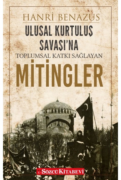 Ulusal Kurtuluş Savaşı’na Toplumsal Katkı Sağlayan Mitingler - Hanri Benazus Ulusal Kurtuluş Savaşı’na Toplumsal Katkı Sağlayan Mitingler - Hanri Benazus