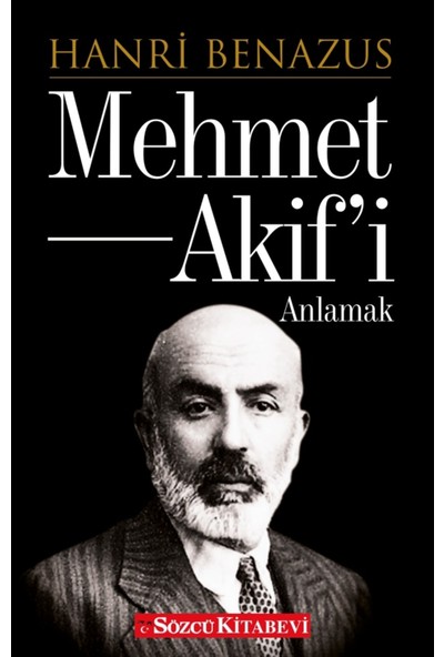 Mehmet Akif’i Anlamak - Hanri Benazus Mehmet Akif’i Anlamak - Hanri Benazus