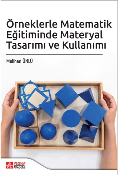Örneklerle Matematik Eğitiminde Materyal Tasarımı ve Kullanımı - Melihan Ünlü Örneklerle Matematik Eğitiminde Materyal Tasarımı ve Kullanımı - Melihan Ünlü