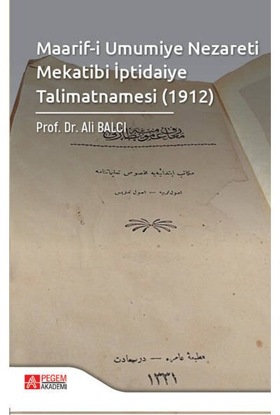 Maarif-I Umumiye Nezareti Mekatibi Iptidaiye Talimatnamesi (1912) - Ali Balcı Maarif-I Umumiye Nezareti Mekatibi Iptidaiye Talimatnamesi (1912) - Ali Balcı