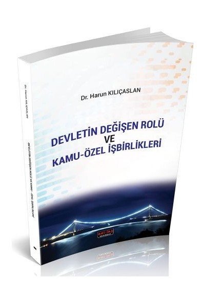 Devletin Değişen Rolü ve Kamu-Özel Işbirlikleri - Harun Kılıçaslan Devletin Değişen Rolü ve Kamu-Özel Işbirlikleri - Harun Kılıçaslan