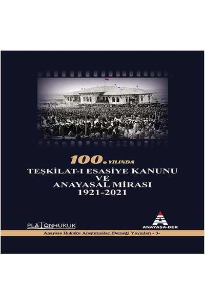 100.YILINDA Teşkilat-I Esasiye Kanunu ve Anayasal Mirası 1921 - 2021 100.YILINDA Teşkilat-I Esasiye Kanunu ve Anayasal Mirası 1921 - 2021