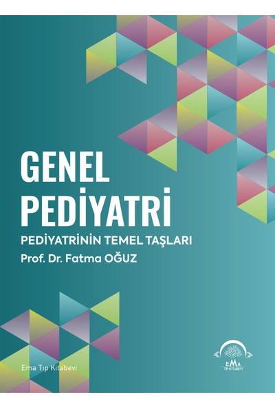 Genel Pediyatri - Pediyatrinin Temel Taşları - Fatma Oğuz (Ciltli)