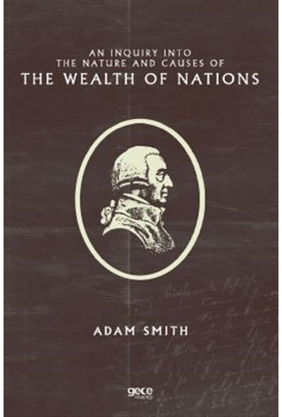 An Inquiry Into The Nature And Causes Of The Wealth Of Nations An Inquiry Into The Nature And Causes Of The Wealth Of Nations