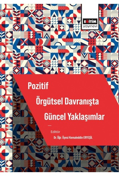 Pozitif Örgütsel Davranışta Güncel Yaklaşımlar - Kemaleddin Eryeşil Pozitif Örgütsel Davranışta Güncel Yaklaşımlar - Kemaleddin Eryeşil
