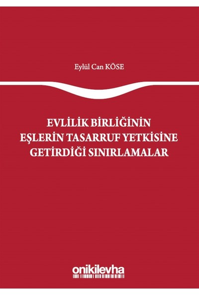 Evlilik Birliğinin Eşlerin Tasarruf Yetkisine Getirdiği Sınırlamalar Evlilik Birliğinin Eşlerin Tasarruf Yetkisine Getirdiği Sınırlamalar