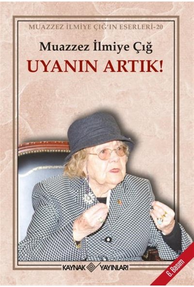 Uyanın Artık! - Muazzez İlmiye Çığ