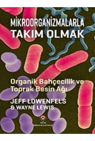 Mikroorganizmalarla Takım Olmak - Jeff Lowenfels Mikroorganizmalarla Takım Olmak - Jeff Lowenfels