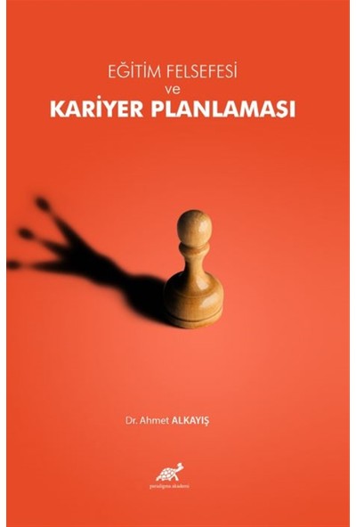 Eğitim Felsefesi ve Kariyer Planlaması - Ahmet Alkayış Eğitim Felsefesi ve Kariyer Planlaması - Ahmet Alkayış
