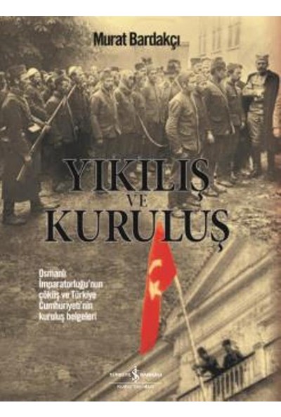 Yıkılış Ve Kuruluş Osmanlı İmparatorluğu’nun Çöküş Ve Türkiye Cumhuriyeti’nin Kuruluş Belgeleri (Ciltli) Yıkılış Ve Kuruluş Osmanlı İmparatorluğu’nun Çöküş Ve Türkiye Cumhuriyeti’nin Kuruluş Belgeleri (Ciltli)