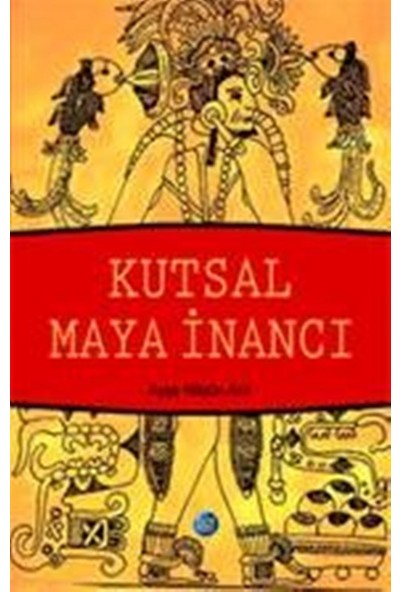 Kutsal Maya İnancı - Ayşe Nilgün Arıt