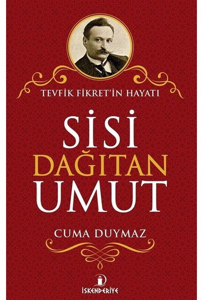 Sisi Dağıtan Umut-Tevfik Fikret'in Hayatı - Cuma Duymaz Sisi Dağıtan Umut-Tevfik Fikret'in Hayatı - Cuma Duymaz