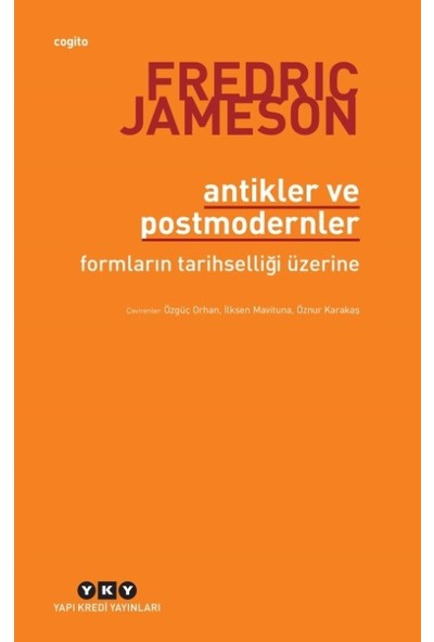 Antikler Ve Postmodernler –Formların Tarihselliği Üzerine - Fredric Jameson