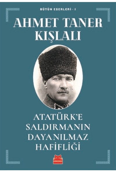 Atatürk’E Saldırmanın Dayanılmaz Hafifliği - Ahmet Taner Kışlalı Atatürk’E Saldırmanın Dayanılmaz Hafifliği - Ahmet Taner Kışlalı