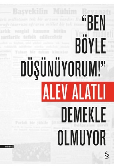 “Ben Böyle Düşünüyorum!” Demekle Olmuyor - Alev Alatlı “Ben Böyle Düşünüyorum!” Demekle Olmuyor - Alev Alatlı
