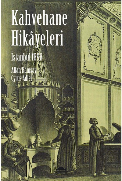 İstanbul 1898 Kahvehane Hikâyeleri-Cyrus Adler İstanbul 1898 Kahvehane Hikâyeleri-Cyrus Adler