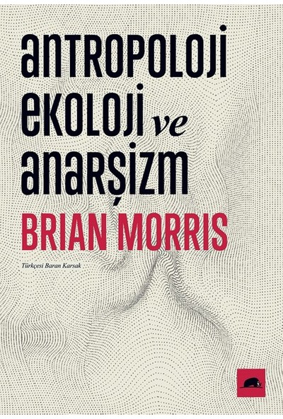 Antropoloji, Ekoloji Ve Anarşizm - Brian Morris Antropoloji, Ekoloji Ve Anarşizm - Brian Morris