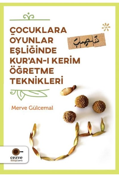 Çocuklara Oyunlar Eşliğinde Kur'an-I Kerim Öğretme Teknikleri - Merve Gülcemal Çocuklara Oyunlar Eşliğinde Kur'an-I Kerim Öğretme Teknikleri - Merve Gülcemal