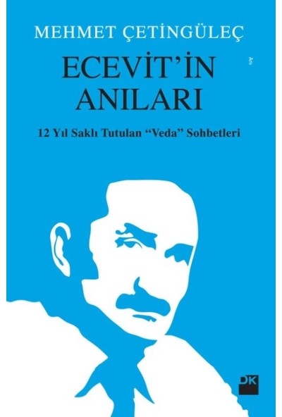 Ecevit’İn Anıları 12 Yıl Saklı Tutulan Veda Sohbetleri - Mehmet Çetingüleç Ecevit’İn Anıları 12 Yıl Saklı Tutulan Veda Sohbetleri - Mehmet Çetingüleç