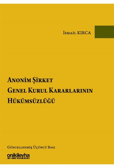 Anonim Şirket Genel Kurul Kararlarının Hükümsüzlüğü - Ismail Kırca