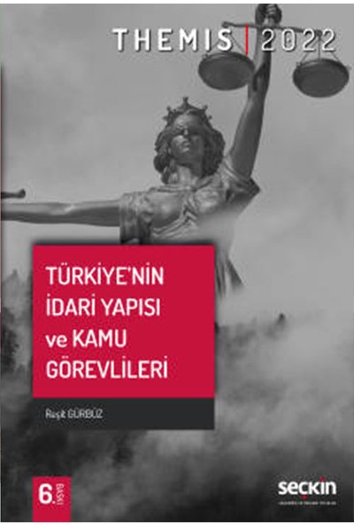 Themis - Türkiye'nin İdari Yapısı ve Kamu Görevlileri - Reşit Gürbüz Themis - Türkiye'nin İdari Yapısı ve Kamu Görevlileri - Reşit Gürbüz