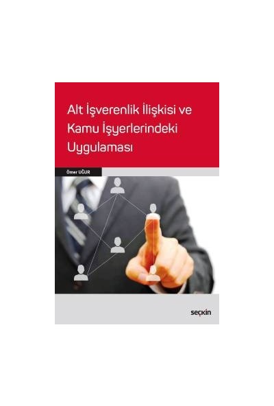 Alt İşverenlik İlişkisi ve Kamu İşyerlerindeki Uygulaması Alt İşverenlik İlişkisi ve Kamu İşyerlerindeki Uygulaması
