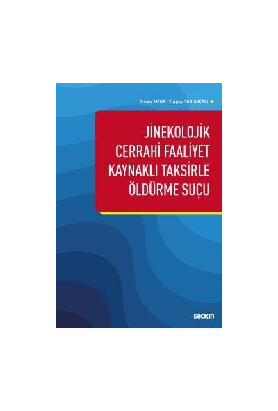 Jinekolojik Cerrahi Faaliyet Kaynaklı Taksirle Öldürme Suçu Jinekolojik Cerrahi Faaliyet Kaynaklı Taksirle Öldürme Suçu