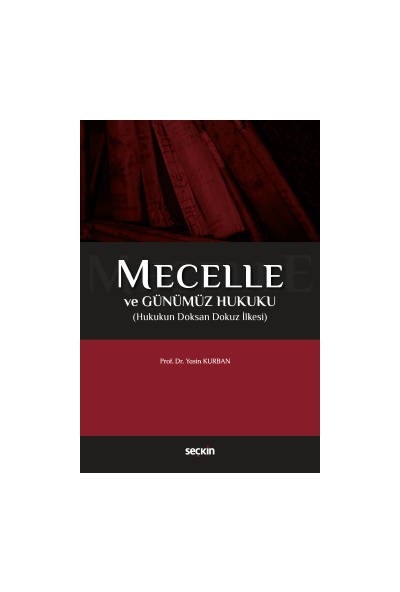 Mecelle ve Günümüz Hukuku <br /> (hukukun Doksan Dokuz İlkesi) Mecelle ve Günümüz Hukuku <br /> (hukukun Doksan Dokuz İlkesi)