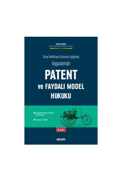 Sınai Mülkiyet Kanunu İşığında Uygulamalıpatent ve Faydalı Model Hukuku Sınai Mülkiyet Kanunu İşığında Uygulamalıpatent ve Faydalı Model Hukuku