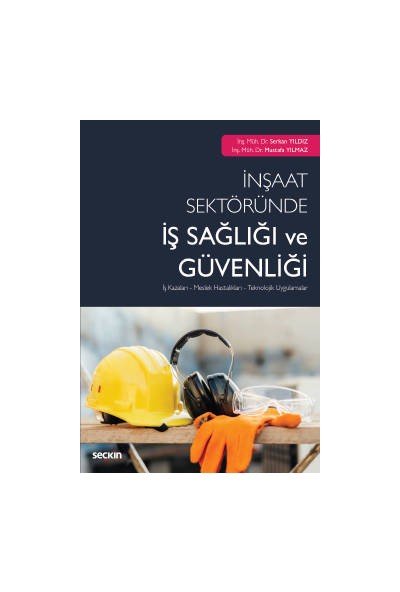 Inşaat Sektöründe İş Sağlığı ve Güvenliği İş Kazaları – Meslek Hastalıkları – Teknolojik Uygulamalar