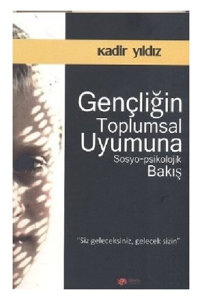 Gençliğin Toplumsal Uyumuna Sosyo Psikolojik Bakış Gençliğin Toplumsal Uyumuna Sosyo Psikolojik Bakış