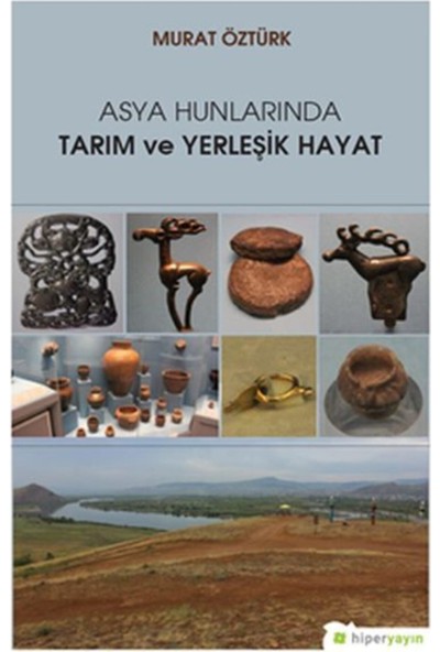 Kıda Asya Hunlarında Tarım ve Yerleşik Hayat - Murat Öztürk