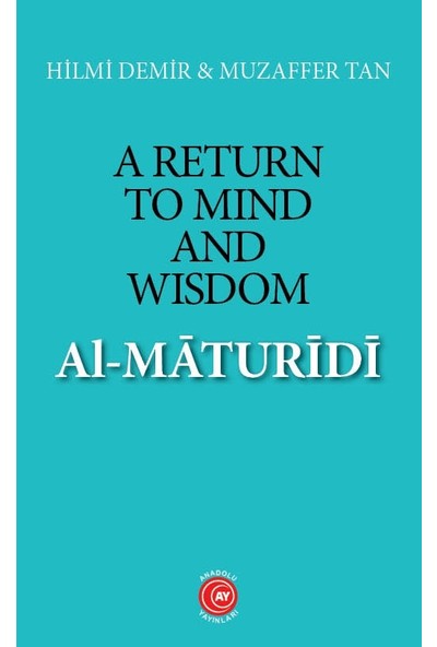 A Return To Mind And Wisdom: Al-Maturidi (E-Book) -Hilmi Demir A Return To Mind And Wisdom: Al-Maturidi (E-Book) -Hilmi Demir