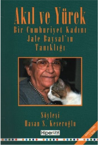 Akıl ve Yürek Bir Cumhuriyet Kadını Jale Baysal'ın Tanıklığı Akıl ve Yürek Bir Cumhuriyet Kadını Jale Baysal'ın Tanıklığı