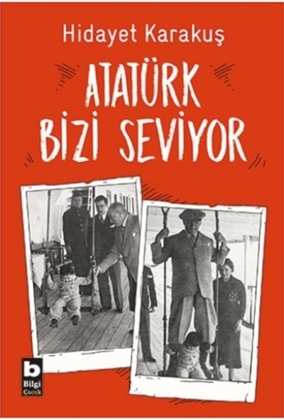 Atatürk Bizi Seviyor Bilgi Yayınevi Çocuk Hidayet Karakuş