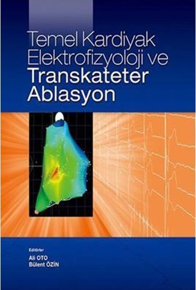 Temel Kardiyak Elektrofizyoloji ve Transkateter Ablasyon (Ciltli)