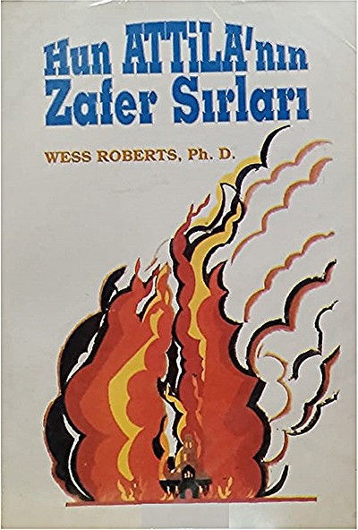 Hun Attila'nın Zafer Sırları - Wess Roberts Hun Attila'nın Zafer Sırları - Wess Roberts