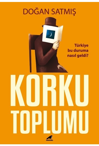 Korku Toplumu - Türkiye Bu Duruma Nasıl Geldi? - Doğan Satmış