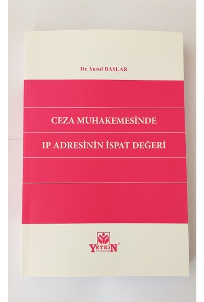 Ceza Muhakemesinde Ip Adresinin Ispat Değeri - Yusuf Başlar