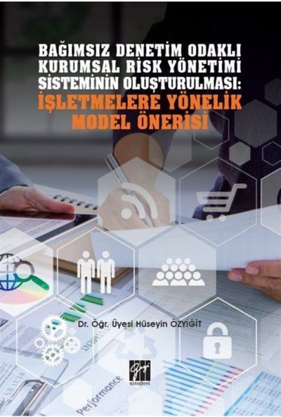 Bağımsız Denetim Odaklı Kurumsal Risk Yönetimi Sisteminin Oluşturulması: Işletmelere Yönelik Mode...