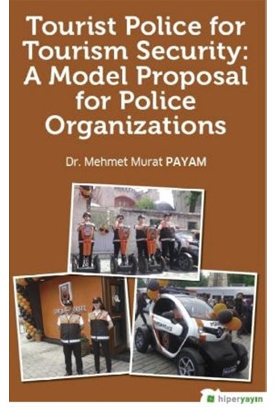 Tourist Police For Tourism Security: A Model Proposal For Police Organizations - Mehmet Murat Payam Tourist Police For Tourism Security: A Model Proposal For Police Organizations - Mehmet Murat Payam