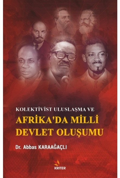 Kolektivist Uluslaşma ve Afrika'da Milli Devlet Oluşumu - Abbas Karaağaçlı Kolektivist Uluslaşma ve Afrika'da Milli Devlet Oluşumu - Abbas Karaağaçlı