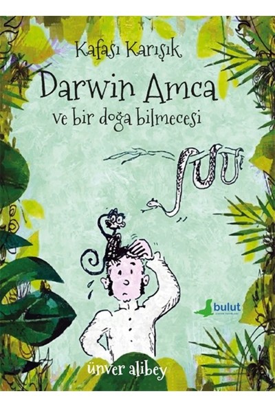 Kafası Karışık Darwin Amca ve Bir Doğa Bilmecesi - Ünver Alibey Kafası Karışık Darwin Amca ve Bir Doğa Bilmecesi - Ünver Alibey