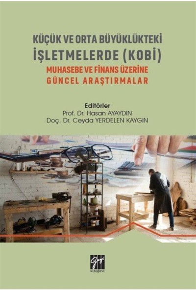 Küçük ve Orta Büyüklükteki Işletmelerde (Kobi) Muhasebe ve Finans Üzerine Güncel Araştırmalar Küçük ve Orta Büyüklükteki Işletmelerde (Kobi) Muhasebe ve Finans Üzerine Güncel Araştırmalar